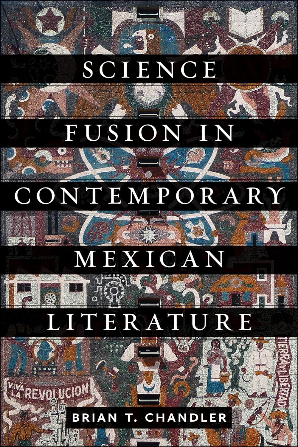 Chandler, Science Fusion in Contemporary Mexican Literature (2024 ...